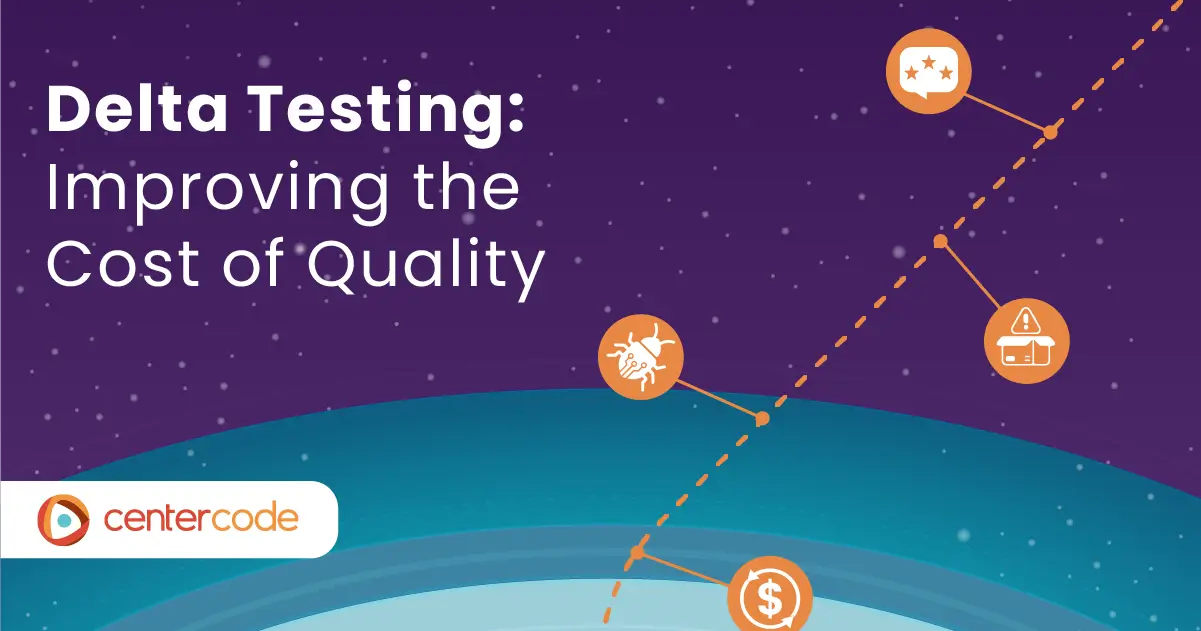 Delta Testing: Improving the Cost of Quality, by Centercode