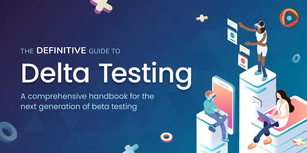The Definitive Guide to Delta Testing, by Centercode The Definitive Guide to Delta Testing, by Centercode