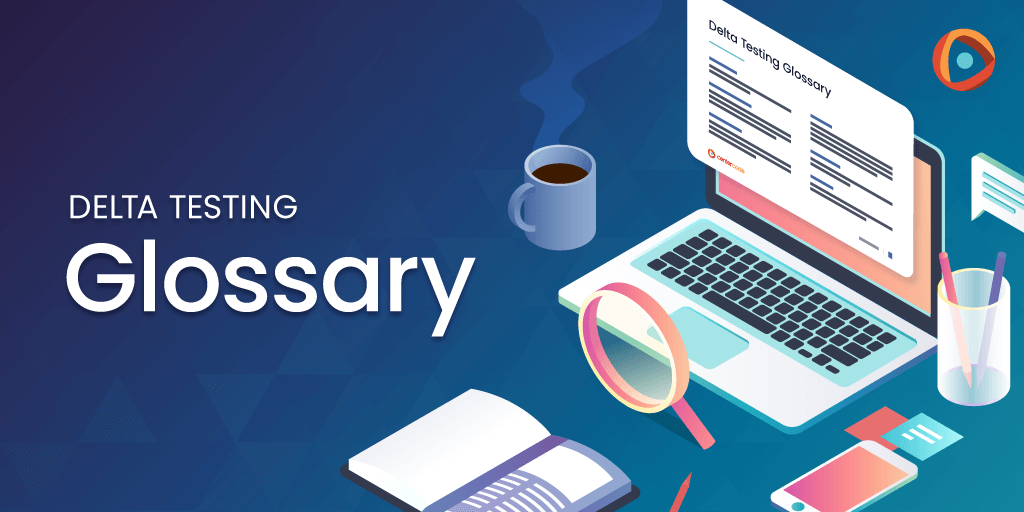 Delta Testing Glossary, by Centercode